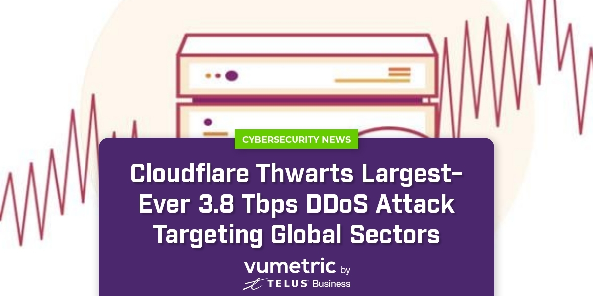 Cloudflare Thwarts Largest-Ever 3.8 Tbps DDoS Attack Targeting Global Sectors - Vumetric