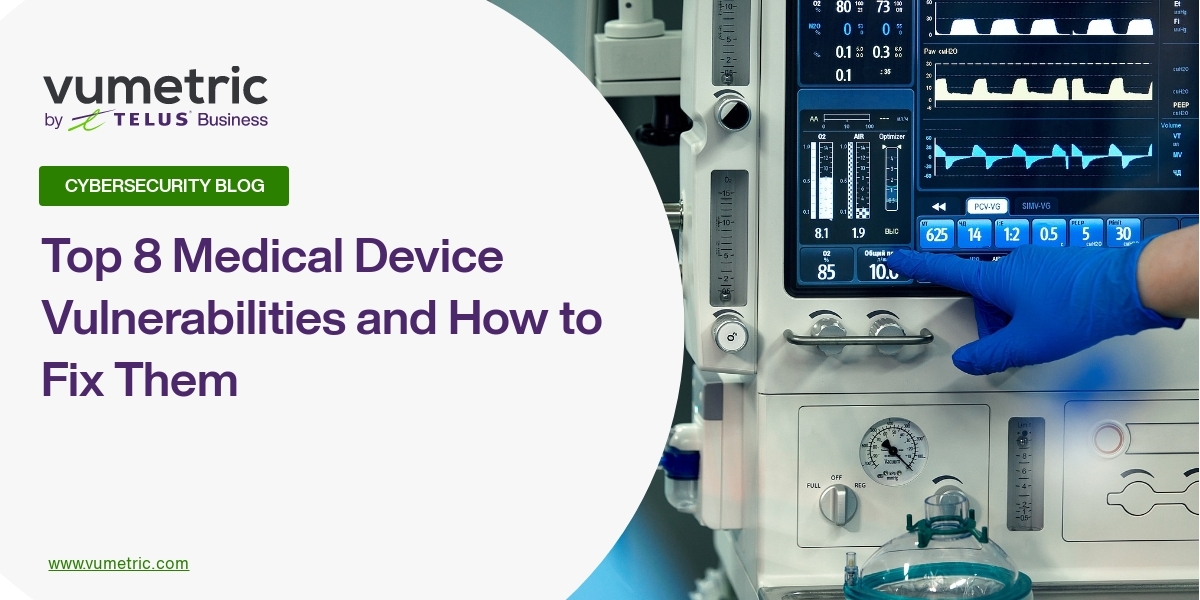 Top 8 Medical Device Vulnerabilities and How to Fix Them - Vumetric